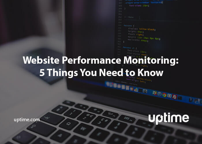 Website Performance Monitoring: 5 Things You Need to Know with Uptime.com