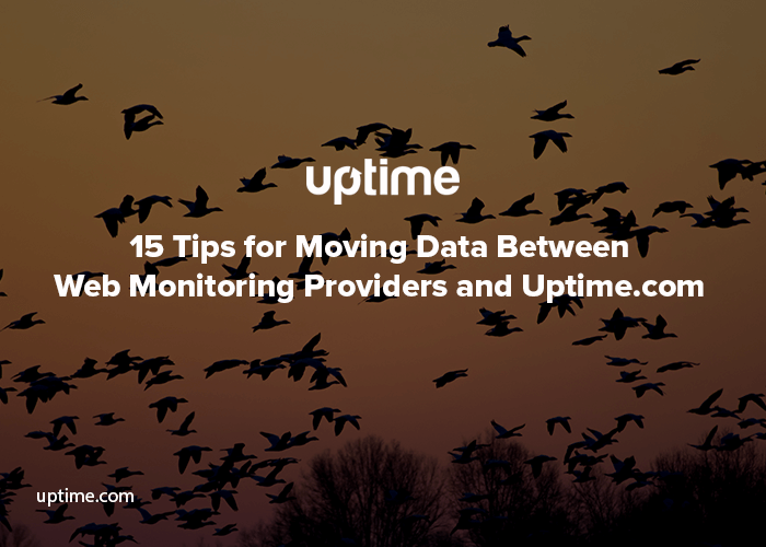 15 Tips for Moving Data Between Web Monitoring Providers and Uptime.com